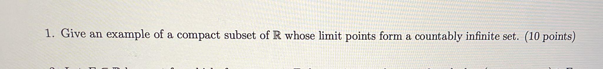 Solved 1. Give an example of a compact subset of R whose | Chegg.com