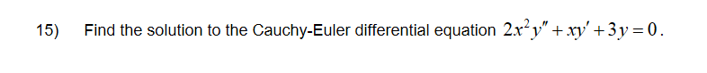 Solved 15) Find the solution to the Cauchy-Euler | Chegg.com