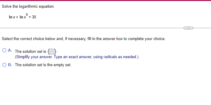 Solved Solve the logarithmic equation. lnx+lnx9=30 Select | Chegg.com