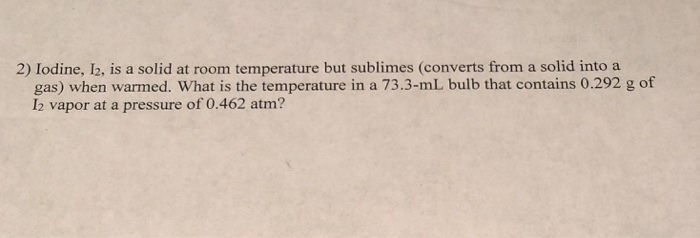 Solved 2) Iodine, 12, is a solid at room temperature but | Chegg.com