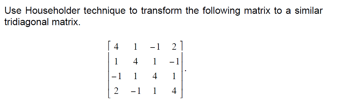 Solved Use Householder technique to transform the following | Chegg.com