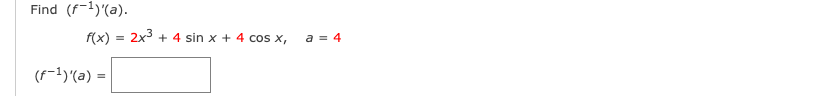 Solved Find (f−1)′(a) f(x)=2x3+4sinx+4cosx,a=4(f−1)′(a)= | Chegg.com