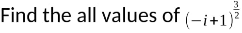 Solved 3 Find the all values of (-i+1)] | Chegg.com