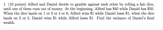 Solved 1. (10 points) Alfred and Daniel decide to gamble | Chegg.com