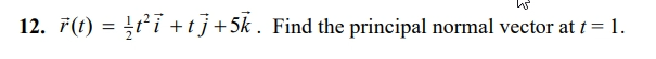 Solved 12. r(t)=21t2i+tj+5k. Find the principal normal | Chegg.com