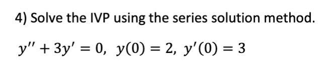 Solved 4) Solve the IVP using the series solution method. | Chegg.com