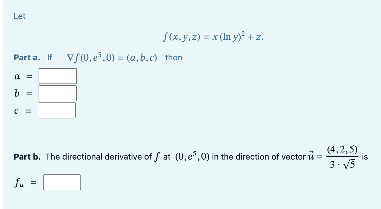 Solved Let f(x,y,z)=x(lny)2+z Part a. If ∇f(0,e5,0)=(a,b,c) | Chegg.com