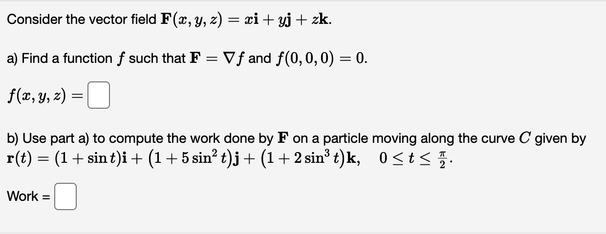 Solved Consider the vector field F(x,y,z)=xi+yj+zk. a) Find | Chegg.com