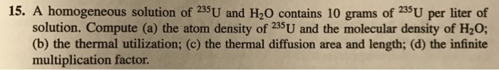 Solved 15. A homogeneous solution of 235U and H20 contains | Chegg.com