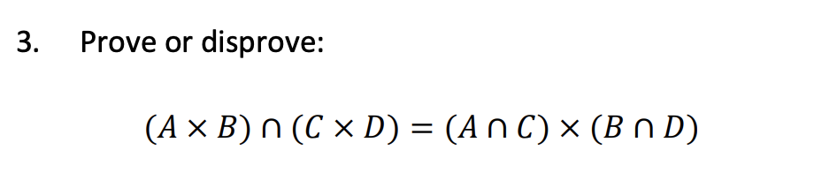 Solved 3. Prove or disprove: (A x B) n (C x D) = (ANC) (BND) | Chegg.com