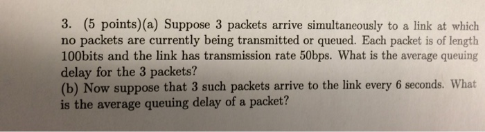 Solved 3. (5 points) (a) Suppose 3 packets arrive | Chegg.com