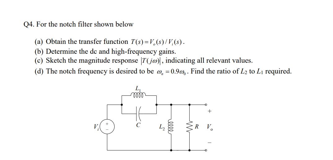 Solved Q4. ﻿For the notch filter shown below(a) ﻿Obtain the | Chegg.com