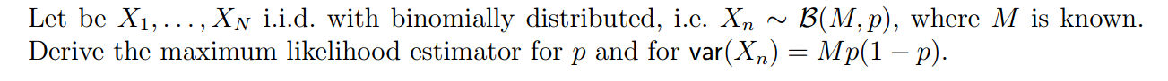 Solved Let be X1,…,XN i.i.d. with binomially distributed, | Chegg.com