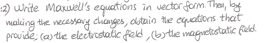 Solved 2) Write Maxwell's equations in vector form. Then, by | Chegg.com