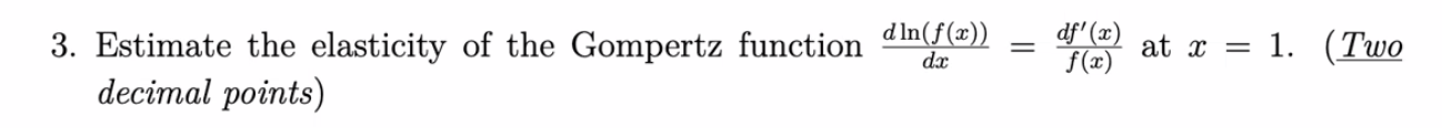 Solved 3. Estimate the elasticity of the Gompertz function | Chegg.com