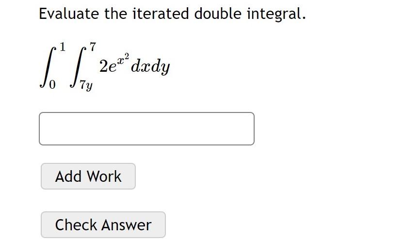 Solved Evaluate the iterated double integral. 1 7 [' L* 2em* | Chegg.com
