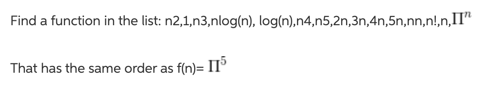 Solved Find a function in the list: n2,1,n3, nlog(n), | Chegg.com