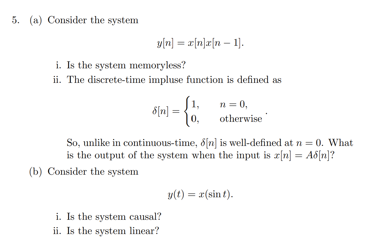 Solved 5. (a) Consider the system y[n]=x[n]x[n−1]. i. Is the | Chegg.com