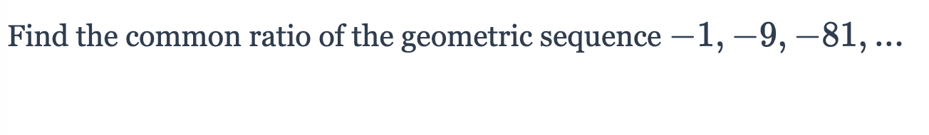 Solved Find the common ratio of the geometric sequence –1, | Chegg.com