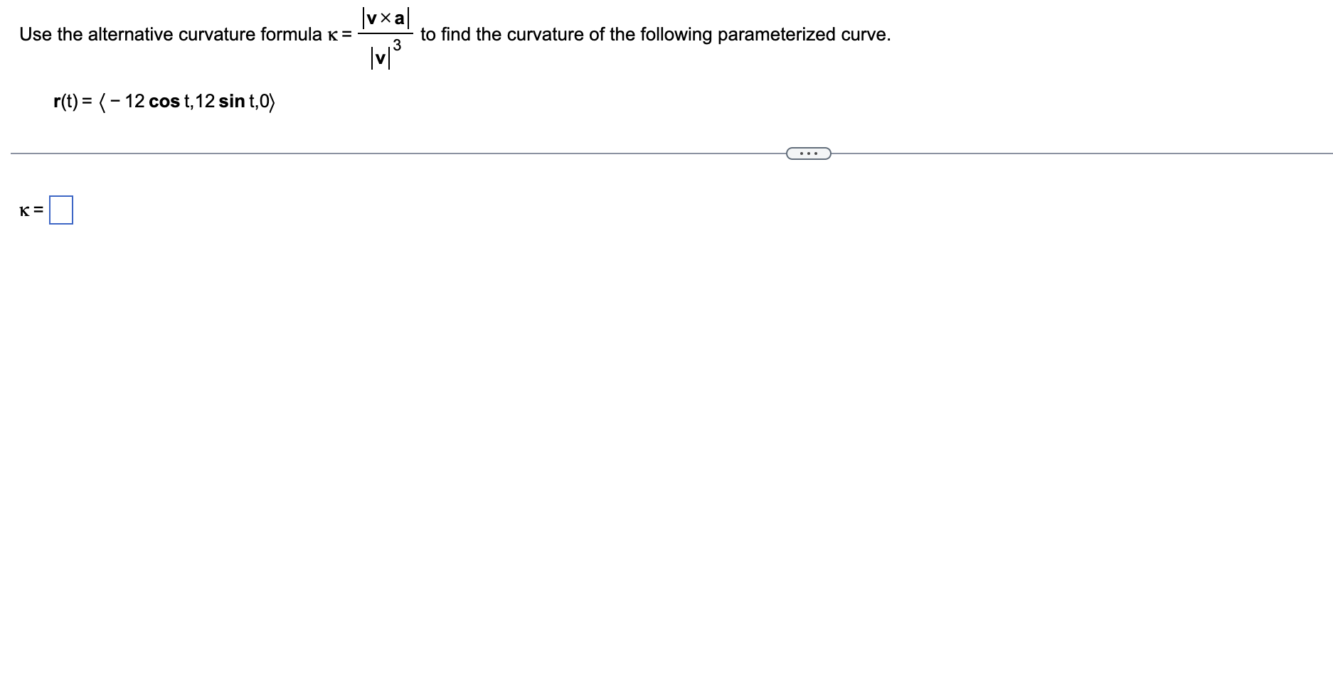 Solved Use the alternative curvature formula κ=∣v∣3∣v×a∣ to | Chegg.com