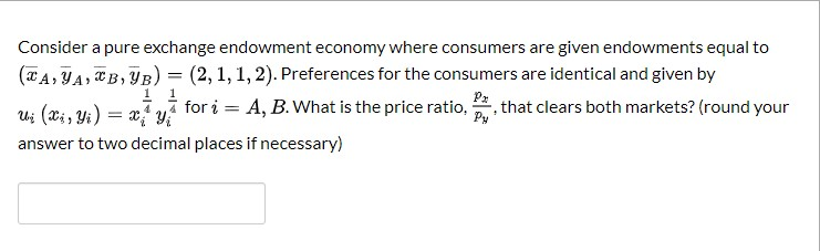 Solved Consider a pure exchange endowment economy where | Chegg.com