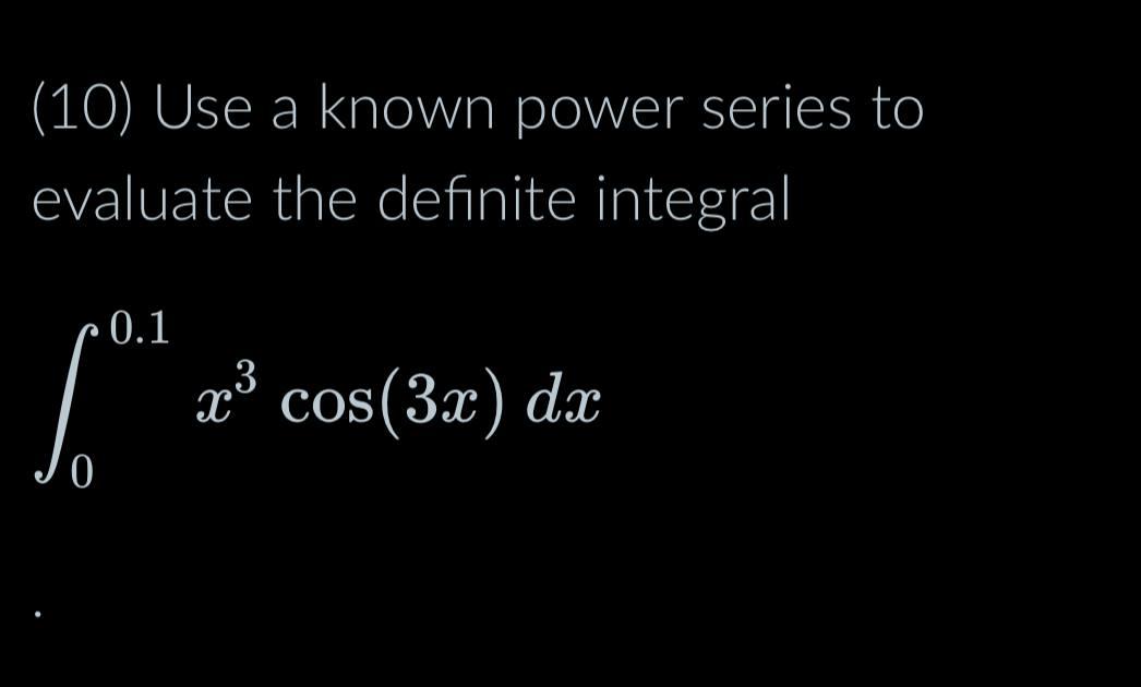 Solved (10) Use a known power series to evaluate the | Chegg.com