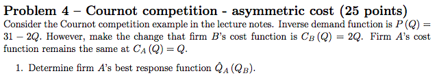 Solved Problem 4 - Cournot competition - asymmetric cost (25 | Chegg.com