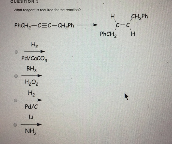 Solved QUESTION 3 What reagent is required for the reaction? | Chegg.com