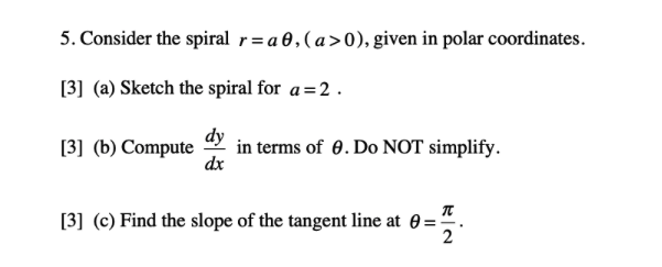 Solved 5. Consider the spiral r= a0,(a>0), given in polar | Chegg.com