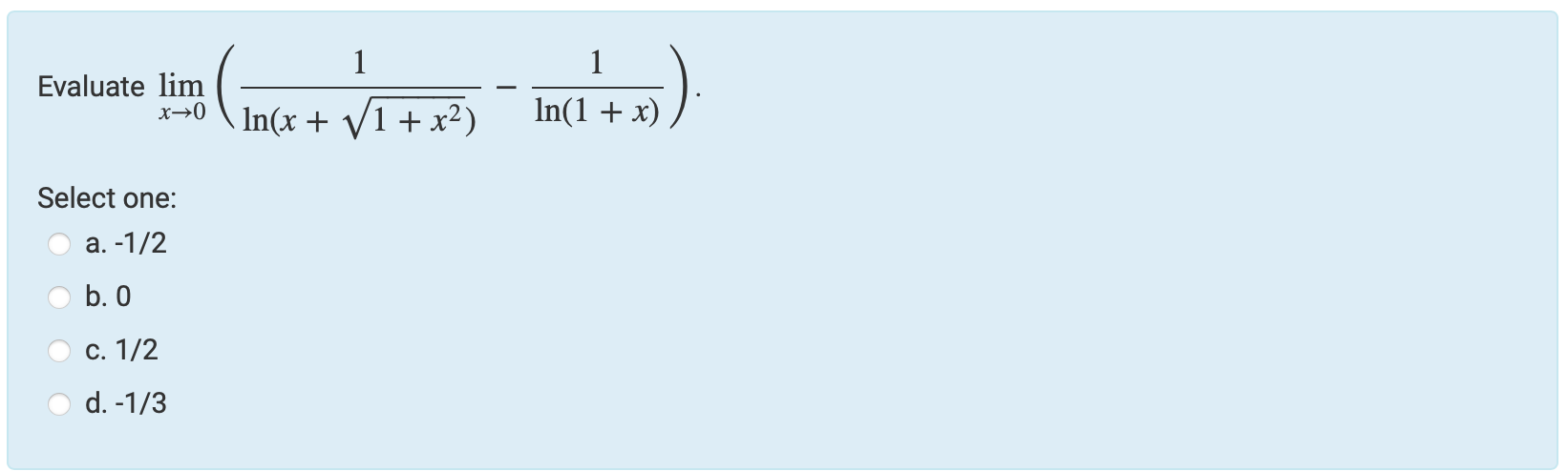 Solved Evaluate limx→0(x1−x1) Select one: a. −1/2 b. −1 c. 0 | Chegg.com