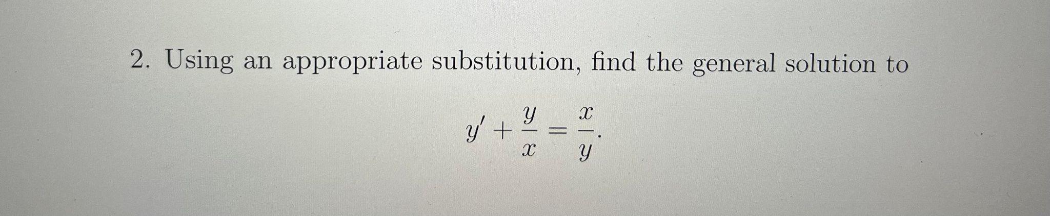 Solved Using an appropriate substitution, find the general | Chegg.com