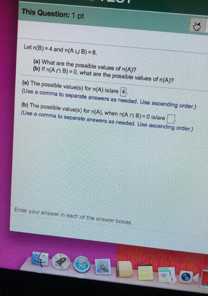 Solved This Question: 1 pt Let n(B) = 4 and n(A U B) = 8. | Chegg.com
