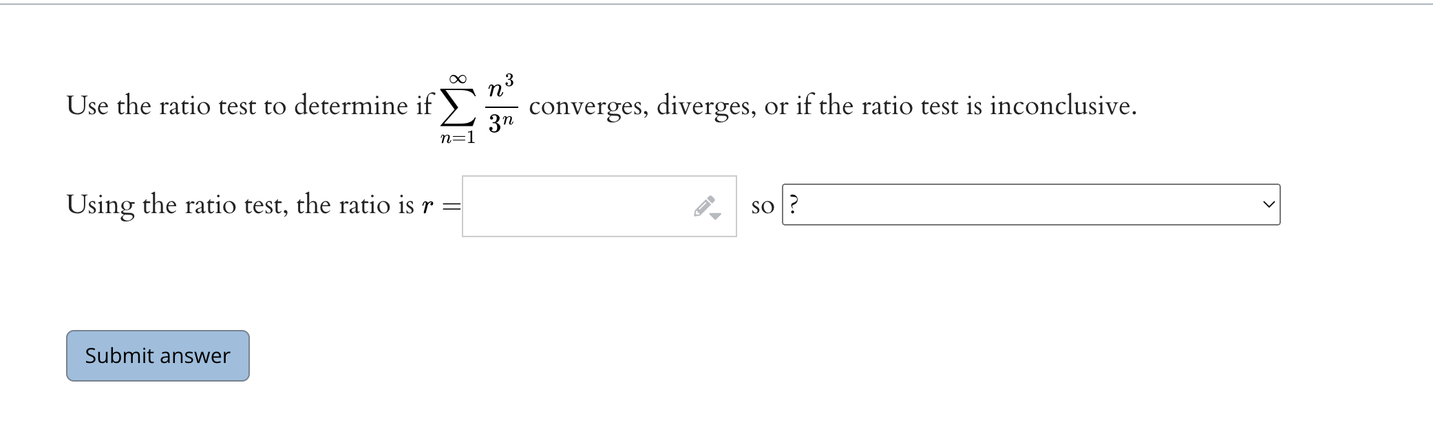 Solved Use the ratio test to determine if ∑n=1∞3nn3 | Chegg.com
