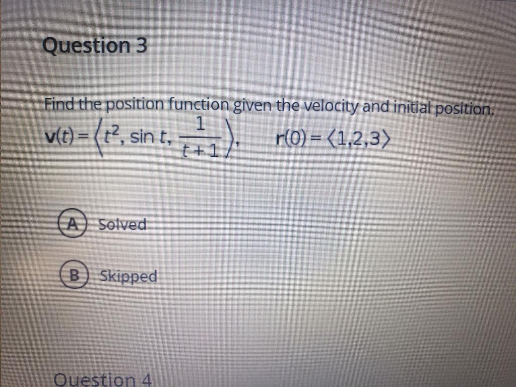 Solved Question 3 Find The Position Function Given The