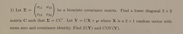 Solved 12 11 be a bivariate covariance matrix. Find a lower | Chegg.com