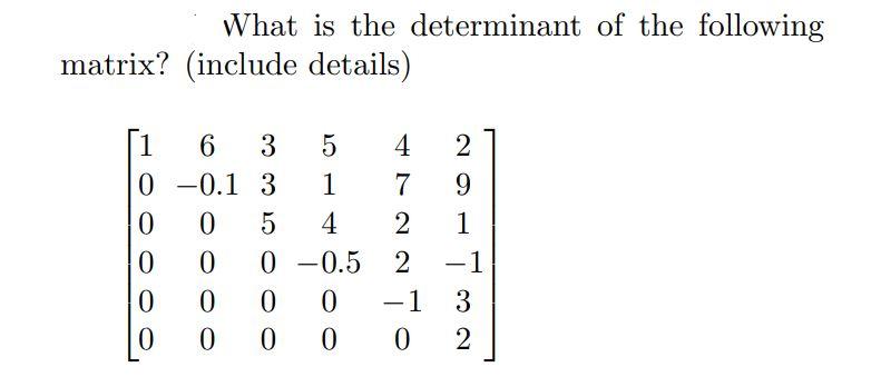 Solved What is the determinant of the following matrix? | Chegg.com