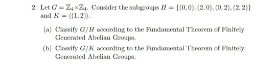 Solved 2. Let G Z4XZ4. Consider the subgroups H {(0,0), | Chegg.com