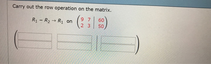 Solved Carry out the row operation on the matrix. R1-R2→R, | Chegg.com