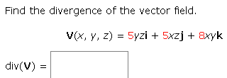 Solved Find the divergence of the vector field. V(x, y, z) = | Chegg.com