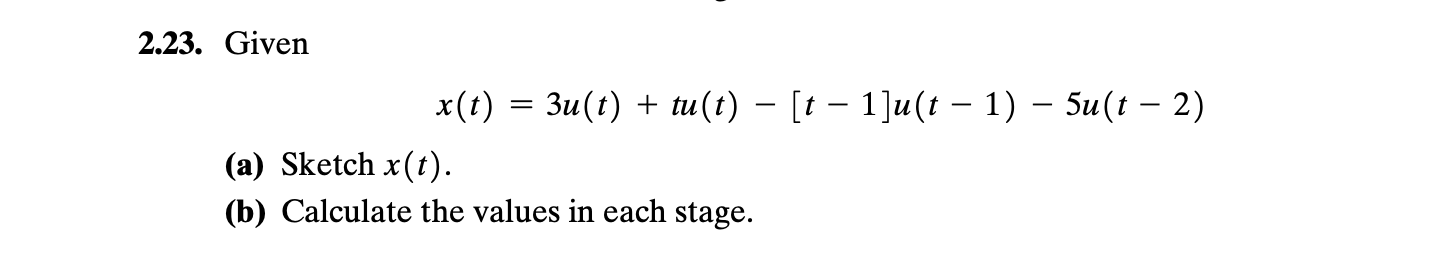 Solved 2.23. Given x(t) = 3u(t) + tu(t) – [t – 1]u(t - 1) – | Chegg.com