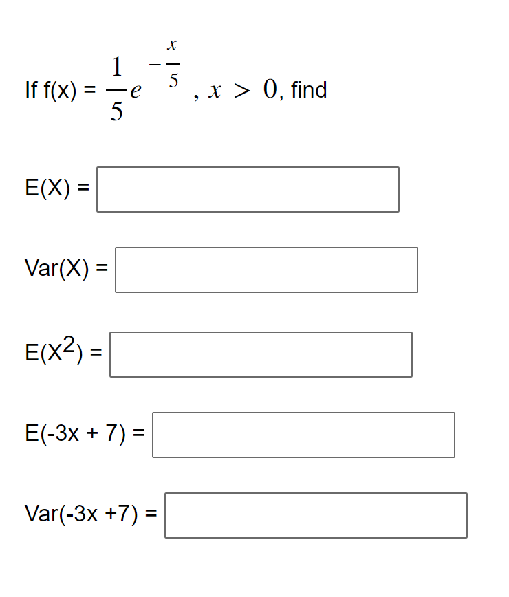 Solved If f(x)=51e−5x,x>0, find E(X)= Var(X)= E(X2)= | Chegg.com