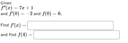 Solved Given f′′(x)=7x+1 and f′(0)=−2 and f(0)=6. Find | Chegg.com