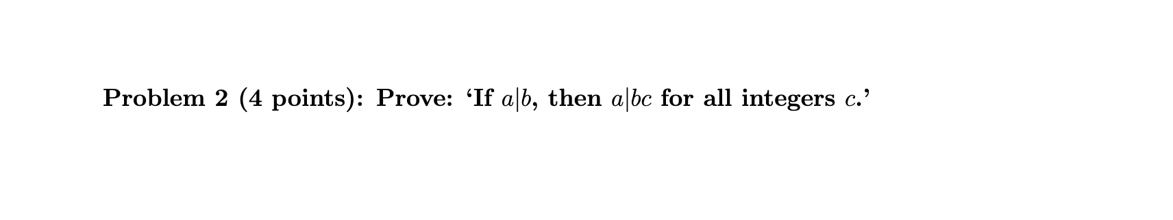 Solved Problem 2 (4 points): Prove: 'If a∣b, then a∣bc for | Chegg.com