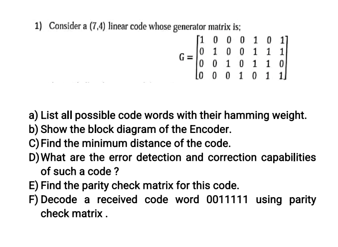 Solved 1) Consider a (7,4) linear code whose generator | Chegg.com