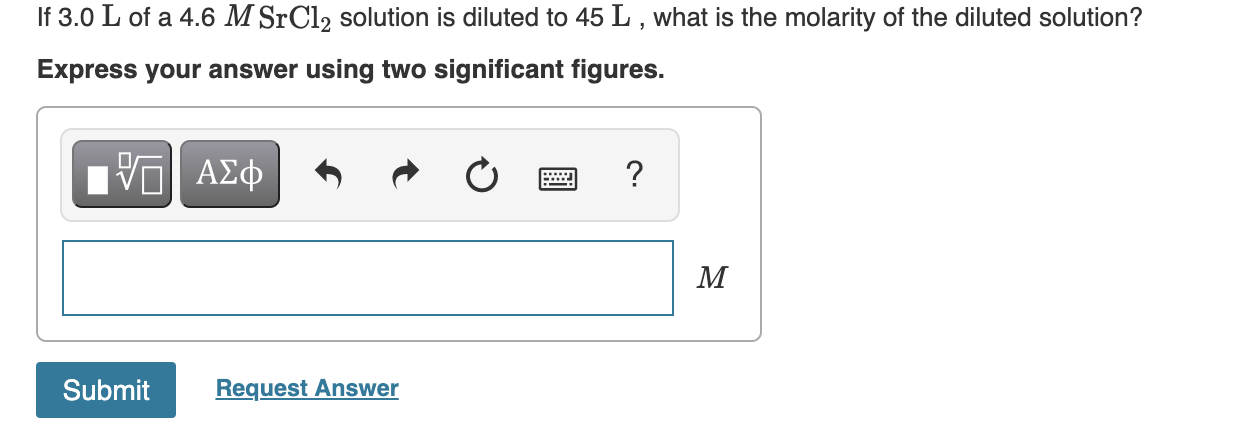 Solved If 3.0 L of a 4.6 MSrCl2 solution is diluted to 45 L | Chegg.com