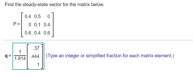 Solved Find the steady-state vector for the matrix below. | Chegg.com