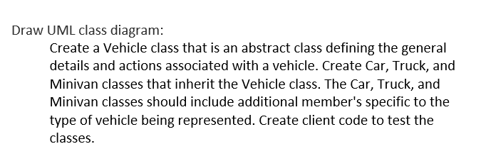 Solved Draw UML class diagram: Create a Vehicle class that | Chegg.com
