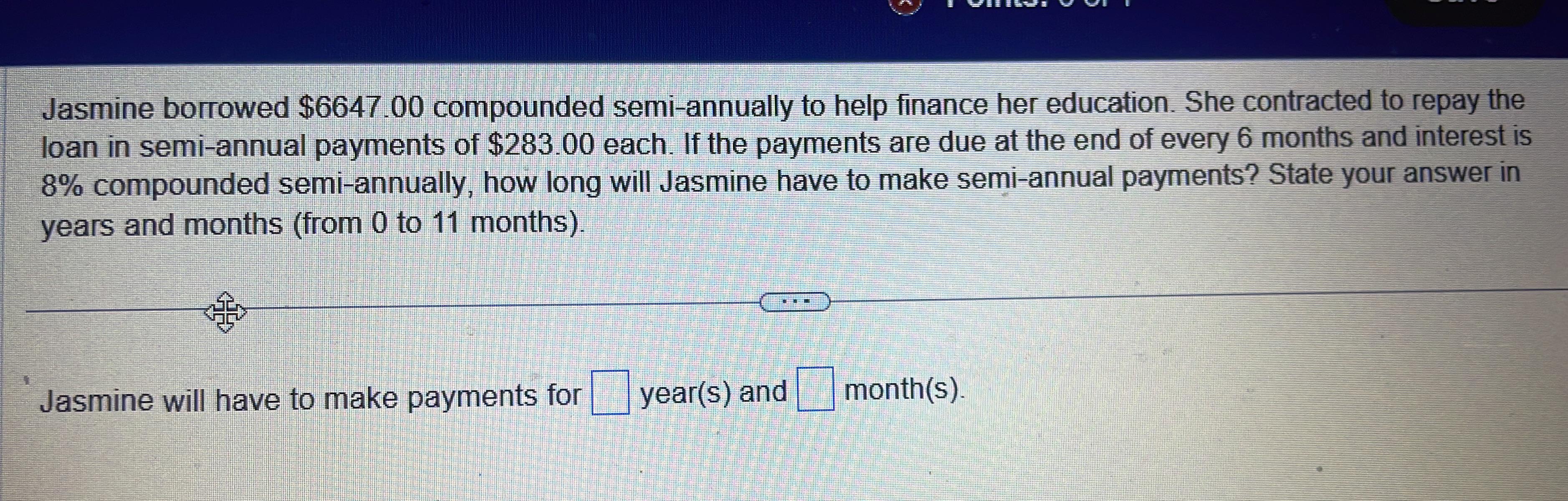 Solved Jasmine borrowed $6647.00 compounded semi-annually to | Chegg.com