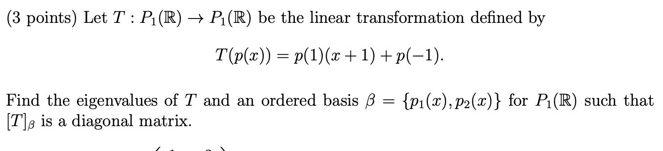 Solved (3 points) Let T : P1(R) + P1(R) be the linear | Chegg.com