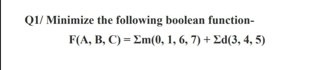 Solved Q1/ Minimize the following boolean function- F(Α, Β, | Chegg.com